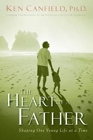 The Heart of a Father: How You Can Become a Dad of Destiny by Ken R ...