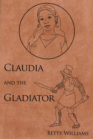 Claudia and the Gladiator by Betty Williams | Goodreads