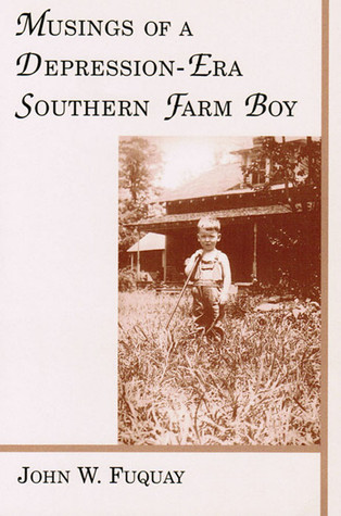 Musings of a Depression-Era Southern Farm Boy by John W. Fuquay | Goodreads