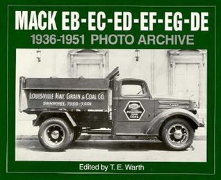 Mack EB-EC-ED-EF-EG-DE 1936-1951 Photo Archive by T. Warth | Goodreads