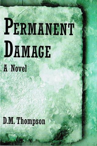 Permanent Damage by D.M. Thompson | Goodreads