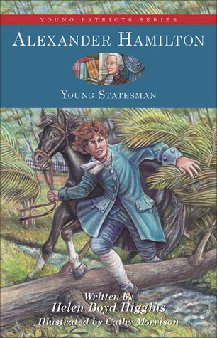 Alexander Hamilton: Young Statesman by Helen Boyd Higgins | Goodreads