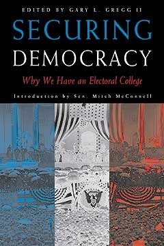 Securing Democracy: Why We Have An Electoral College by Gary L. Gregg ...