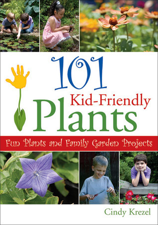 101 Kid-Friendly Plants: Fun Plants and Family Garden Projects by Cindy ...