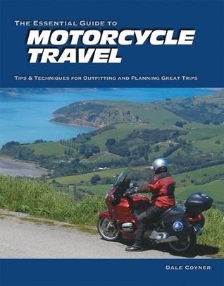 The Essential Guide to Motorcycle Travel: Tips, Technology, Advanced ...
