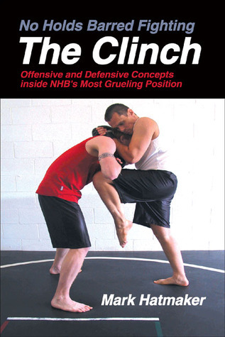 The Clinch (No Holds Barred Fighting) by Mark Hatmaker | Goodreads