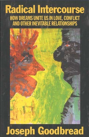 Radical Intercourse: How Dreams Unite Us in Love, Conflict, and Other ...
