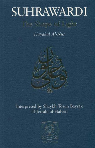 The Shape of Light: Hayakal al-Nur by Shahab al-Din Suhrawardi | Goodreads