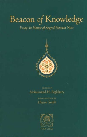 Beacon of Knowledge: Essays in Honor of Seyyed Hossein Nasr by Huston ...