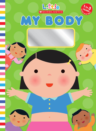 My Body (Little Scholastic) by Jill Ackerman | Goodreads