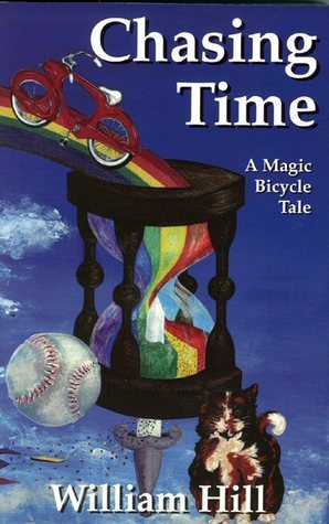 Chasing Time - The Magic Bicycle Tale by William Hill | Goodreads