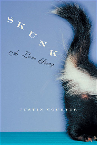 Skunk: A Love Story by Justin Courter | Goodreads