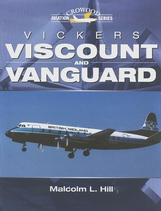 Vickers Viscount And Vanguard by Malcolm L. Hill | Goodreads