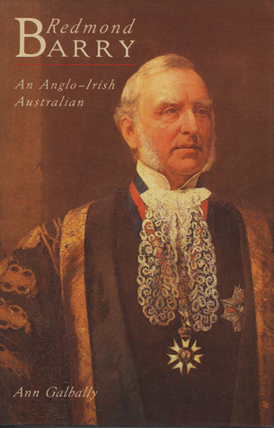 Redmond Barry: An Anglo-Irish Australian by Ann Galbally | Goodreads