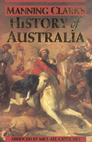 Manning Clark's History of Australia by Manning Clark | Goodreads