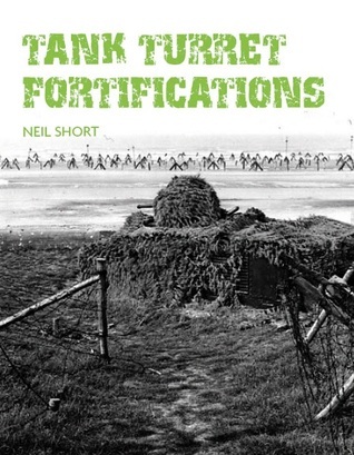 Tank Turret Fortifications by Neil Short | Goodreads