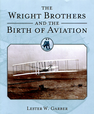 The Wright Brothers And the Birth of Aviation by Lester Garber | Goodreads