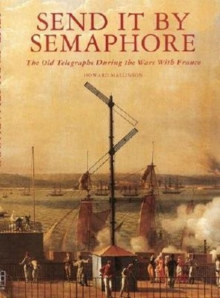 Send it by Semaphore: The Old Telegraghs During the Wars with France by ...