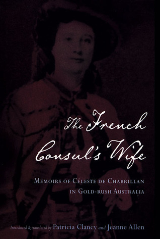 The French Consul's Wife: Memoirs of Céleste de Chabrillan in Gold-Rush ...