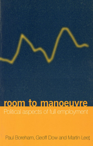 Room to Manoeuvre: Political Aspects of Full Employment by Paul Boreham ...