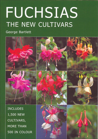 Fuchsias: The New Cultivars by George Bartlett | Goodreads