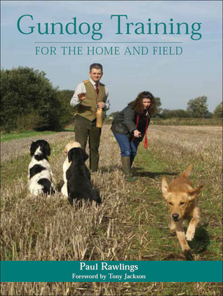 Gundog Training for the Home or Field by Paul Rawlings | Goodreads