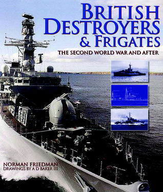 British Destroyers & Frigates: The Second World War and After by Norman ...