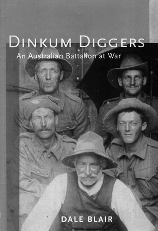 Dinkum Diggers: An Australian Battalion at War by Dale Blair | Goodreads