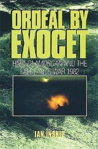Ordeal by Exocet: Hms Glamorgan in the Falklands War 1982 by Ian Inskip ...
