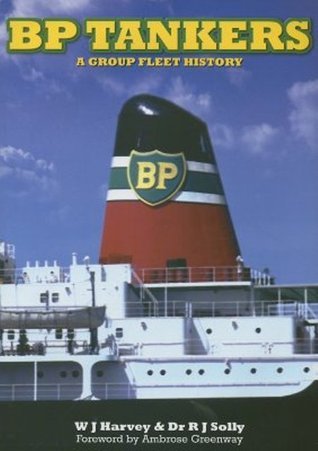 BP Tankers: A Group Fleet History by W. J. Harvey | Goodreads