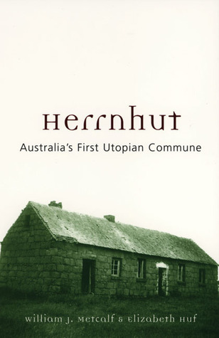 Herrnhut: Australia's First Utopian Commune by Bill Metcalf | Goodreads