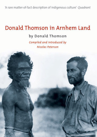 Donald Thomson in Arnhem Land by Donald F. Thomson | Goodreads