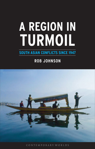 A Region in Turmoil: South Asian Conflicts since 1947 by Rob Johnson ...