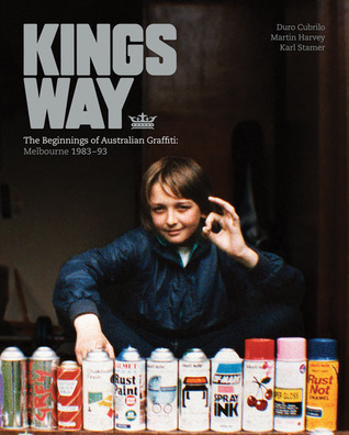 Kings Way: The Beginnings of Australian Graffiti: Melbourne 1983 93 by ...