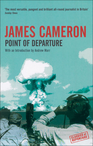 Point of Departure: Experiment in Biography by James Cameron | Goodreads
