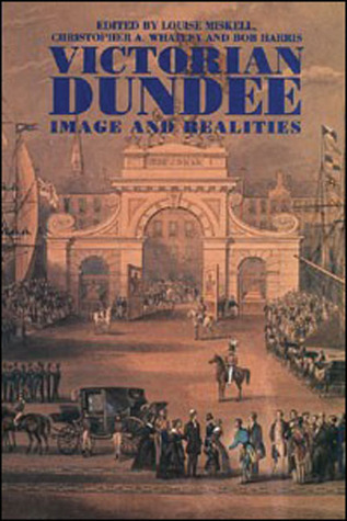 Victorian Dundee: Image and Realities by Christopher A. Whatley | Goodreads