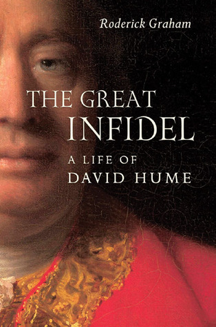 The Great Infidel: A Life of David Hume by Roderick Graham | Goodreads