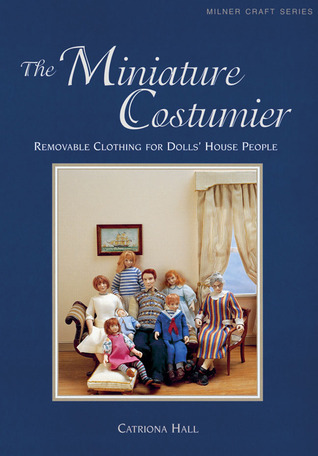 The Miniature Costumier: Removable Clothing for Dolls' House People by ...