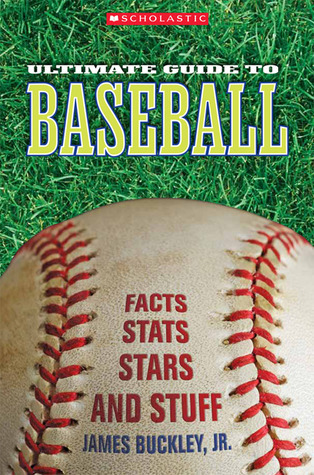 Scholastic Ultimate Guide to Baseball by James Buckley Jr. | Goodreads