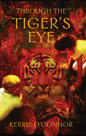 Through the Tiger's Eye by Kerrie O'Connor | Goodreads