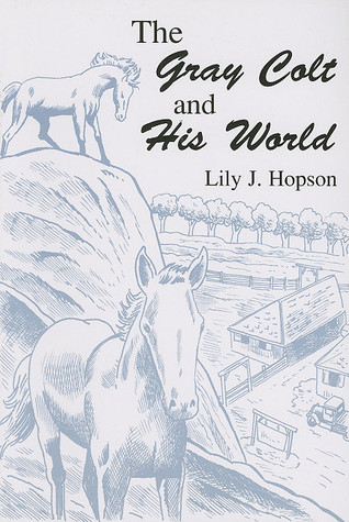 The Gray Colt and His World by Lily J. Hopson | Goodreads