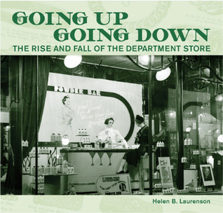Going Up Going Down: The Rise and Fall of the Department Store by Helen ...