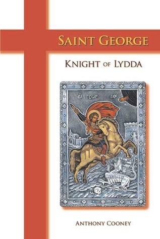 Saint George: Knight of Lydda by Anthony Cooney | Goodreads