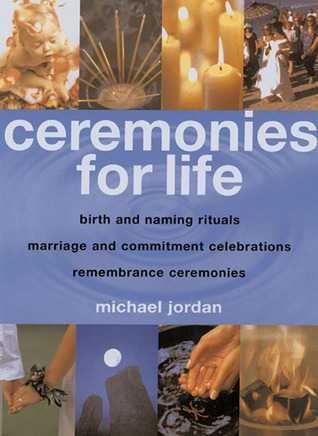 Ceremonies for Life: Birth and Naming Rituals, Marriage and Commitment ...