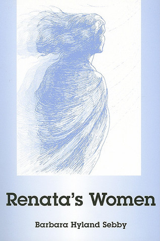 Renata's Women by Barbara Hyland Sebby | Goodreads