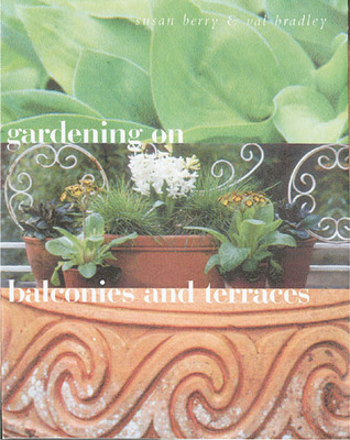 Gardening on Balconies and Terraces by Susan Berry | Goodreads