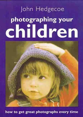 Photographing Your Children: How to Get Great Photographs Every Time by ...