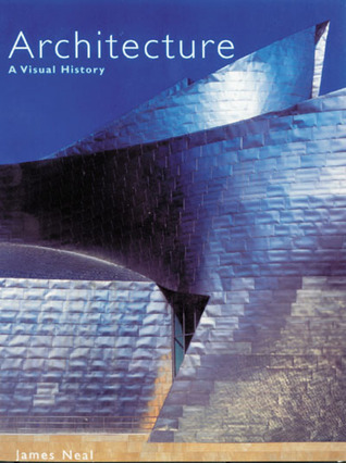 Architecture: A Visual History by James Neal | Goodreads