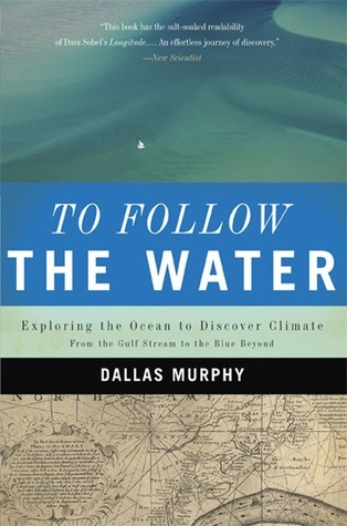 To Follow the Water: Exploring the Ocean to Discover Climate by Dallas ...