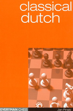 Classical Dutch (Everyman Chess) by Jan Pinski | Goodreads